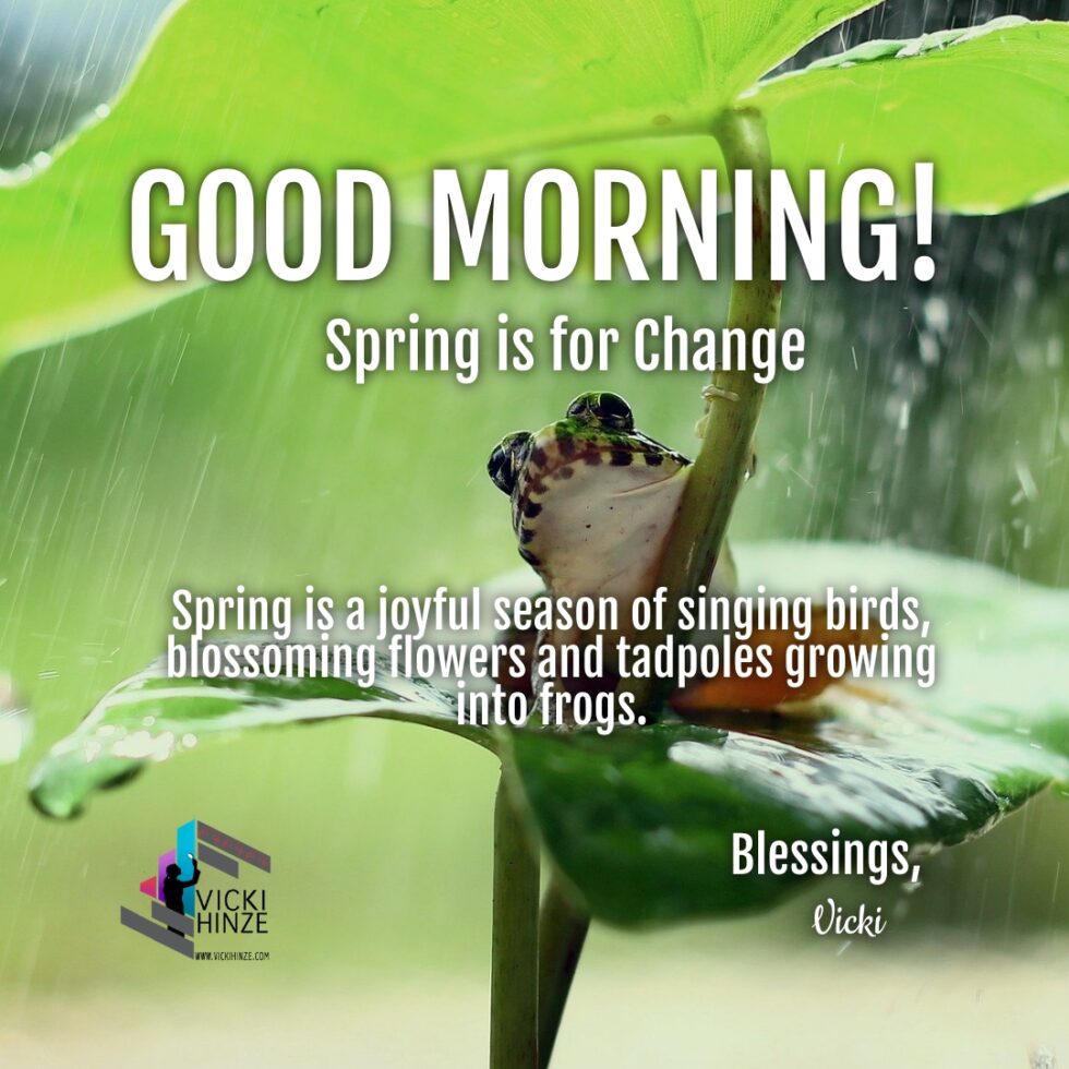 Good Morning: Spring is for Change | Vicki Hinze